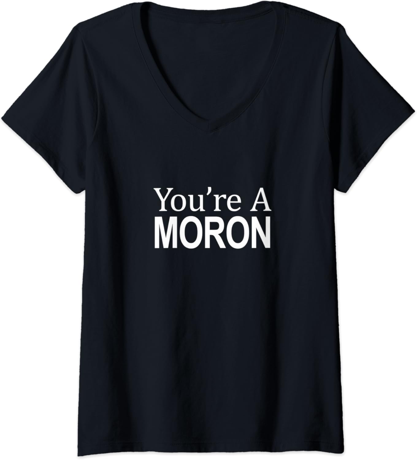 Amazon Womens You re A Moron V Neck T Shirt Clothing Shoes Jewelry amazon-womens-you-re-a-moron-v-neck-t-shirt-clothing-shoes-jewelry
